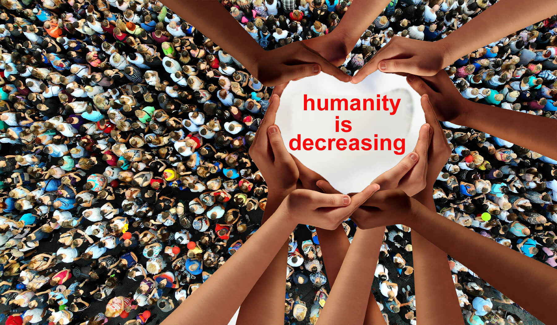 Population is increasing but Humanity is shrinking