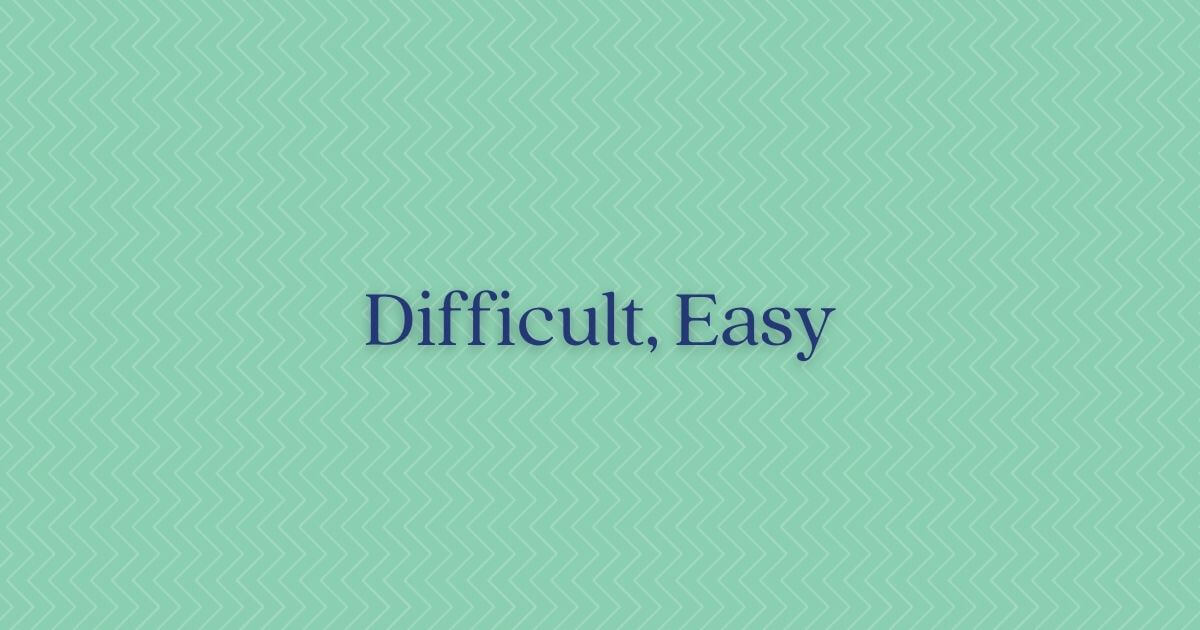 Difficult, Easy