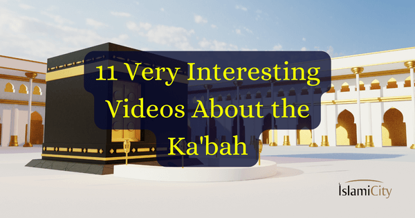 11 Very Interesting Videos About the Ka'bah